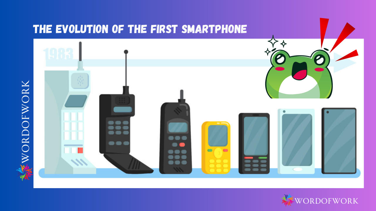 The Evolution of the First Smartphone - wordofwork.com